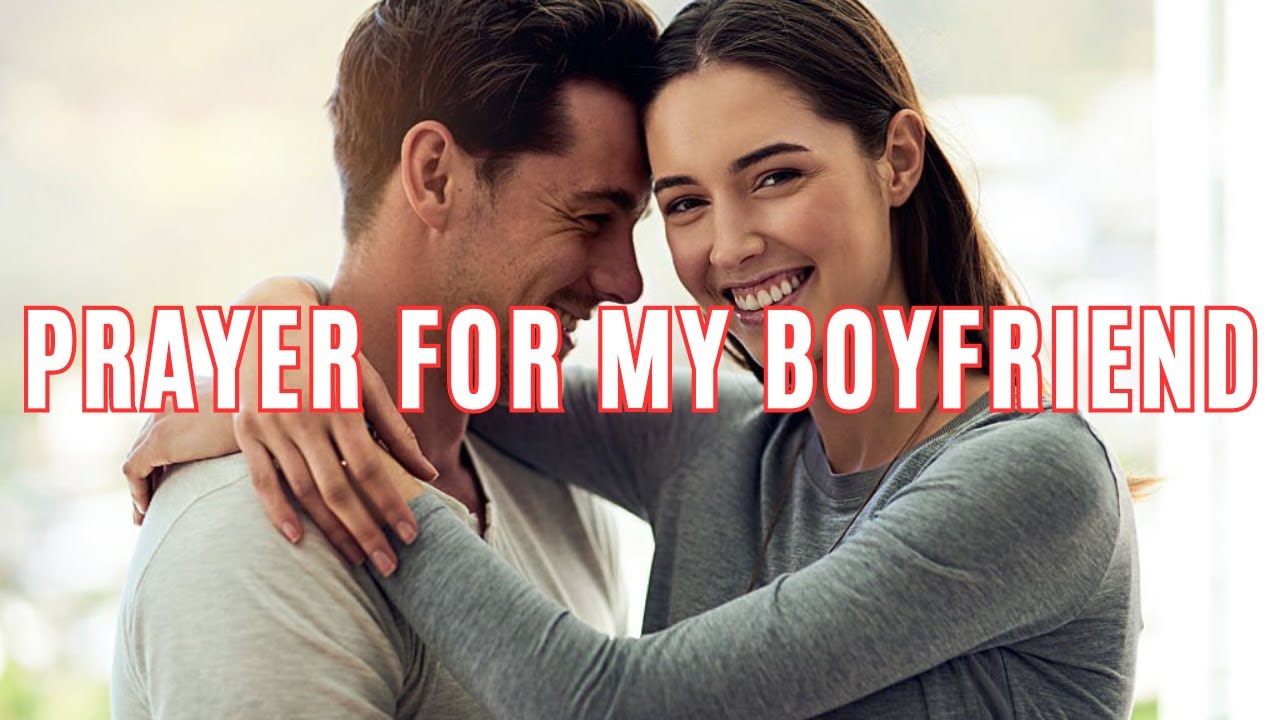 Prayer For Boyfriend | Strong Prayers For Your Boyfriend