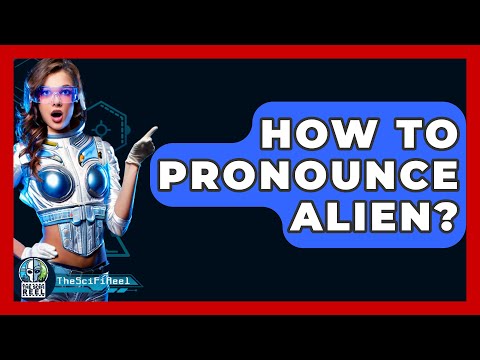 How To Pronounce Alien? - The SciFi Reel