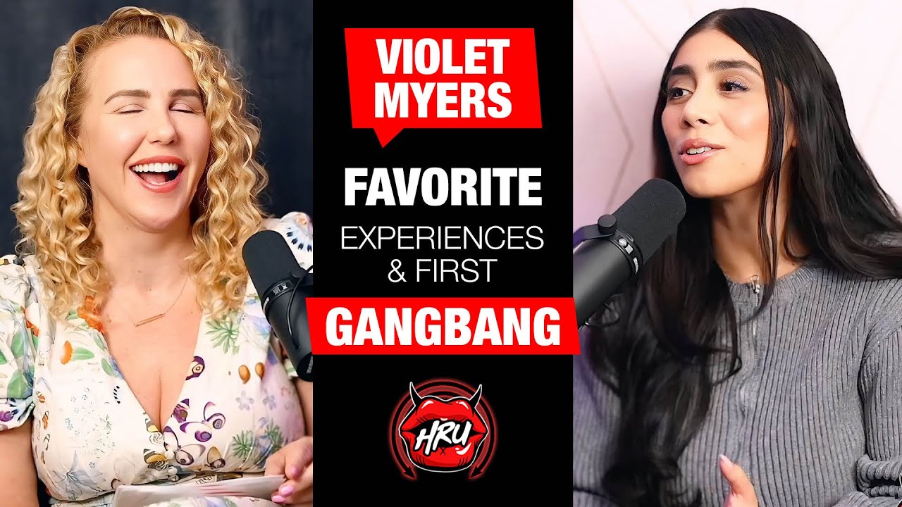 Violet Myers Favorite Experiences & First Gangbang
