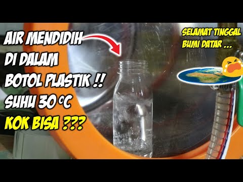 Air mendidih di botol plastik di suhu 30 derajat. Kok bisa?