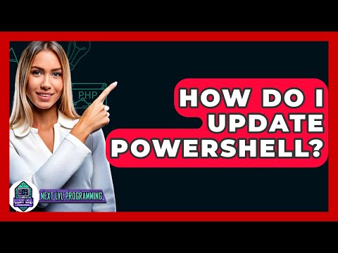 How Do I Update PowerShell? - Next LVL Programming