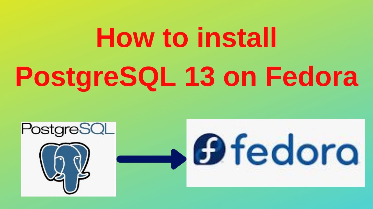 47. PostgreSQL DBA: How to install PostgreSQL 13 on Fedora