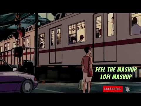 FEEL THE MASHUP | LOFI MASHUP | MASHUP