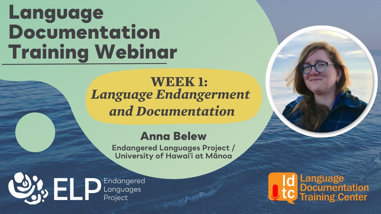 Language Documentation Training Webinars 2023 - Week 1: Language Endangerment & Documentation