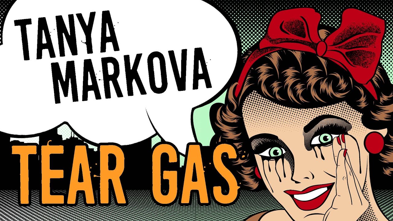 Lyrics & Translations of Tear Gas by Tanya Markova | Popnable