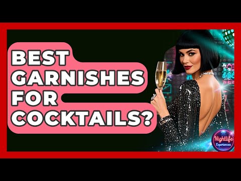 Best Garnishes For Cocktails? - Nightlife Experiences
