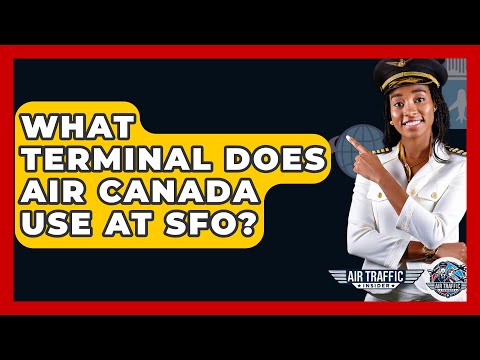 What Terminal Does Air Canada Use At SFO? - Air Traffic Insider