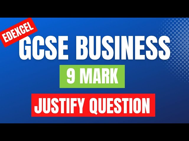 Mastering the EDEXCEL 9 Mark Justify Question for GCSE Business ...