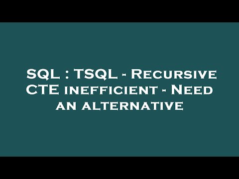 SQL : TSQL - Recursive CTE inefficient - Need an alternative
