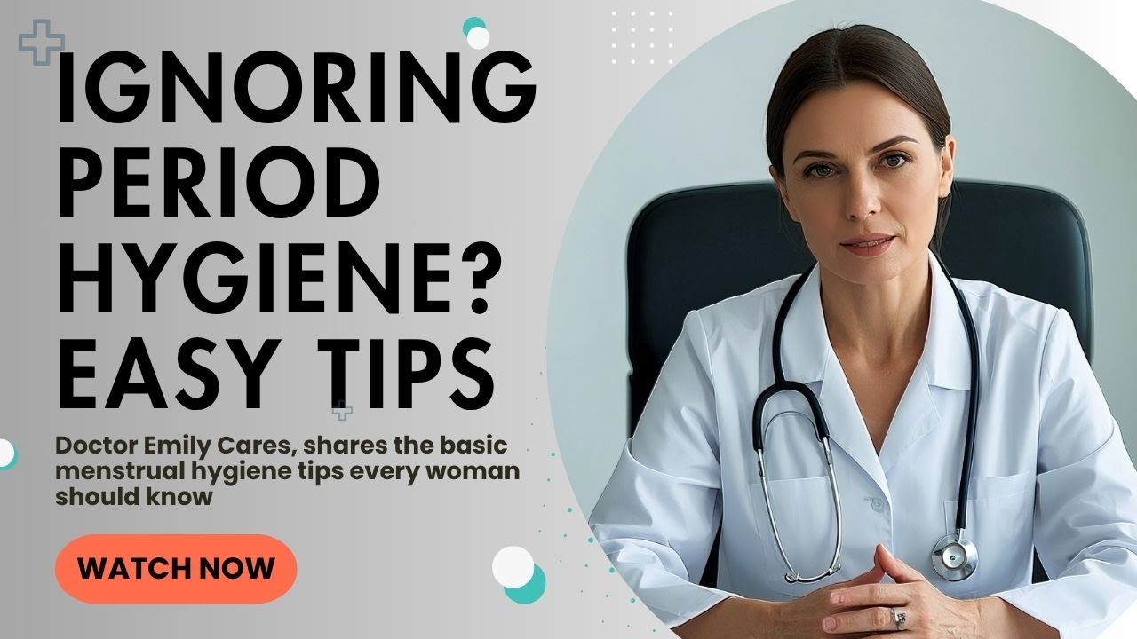 Basic Menstrual Hygiene Tips Every Woman Should Know | Dr. Emily Cares