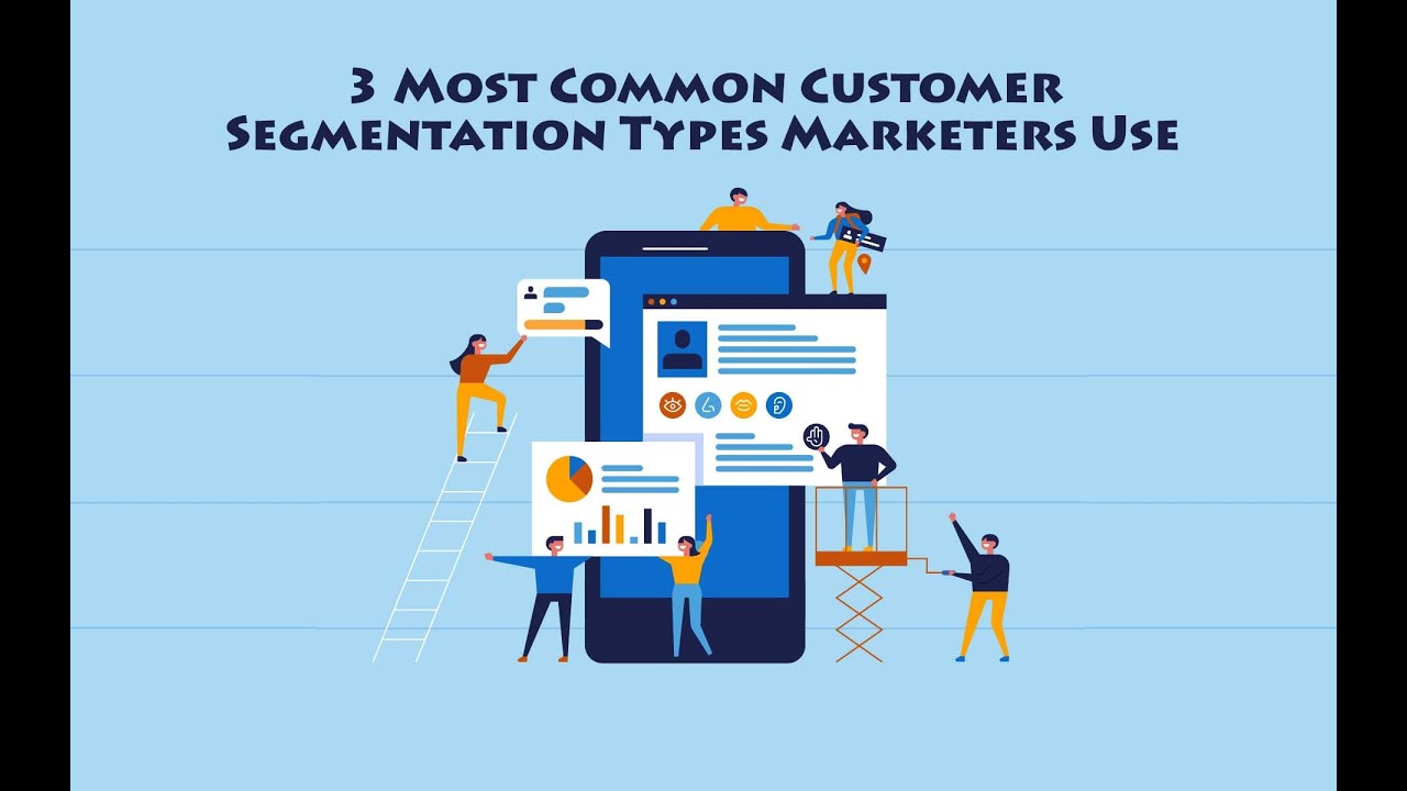 3 Most Common Customer Segmentation Types Marketers Use
