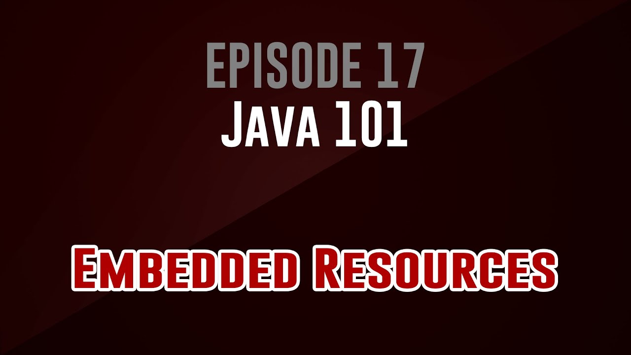[Java 101]  Episode 17: Embedded Resources