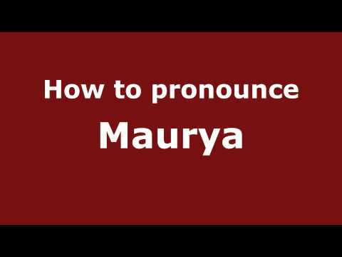 How to Pronounce Maurya - PronounceNames.com