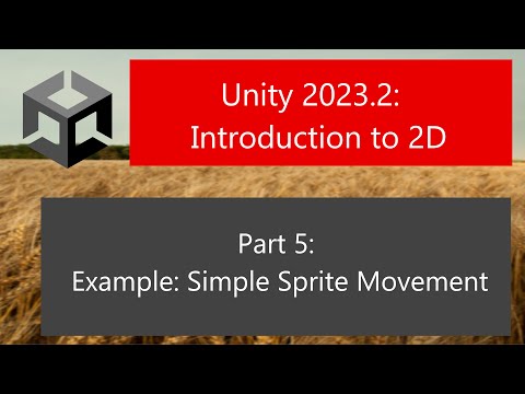 Unity 2023.2: Introduction to 2D: Part 5: Example: Simple Sprite Movement