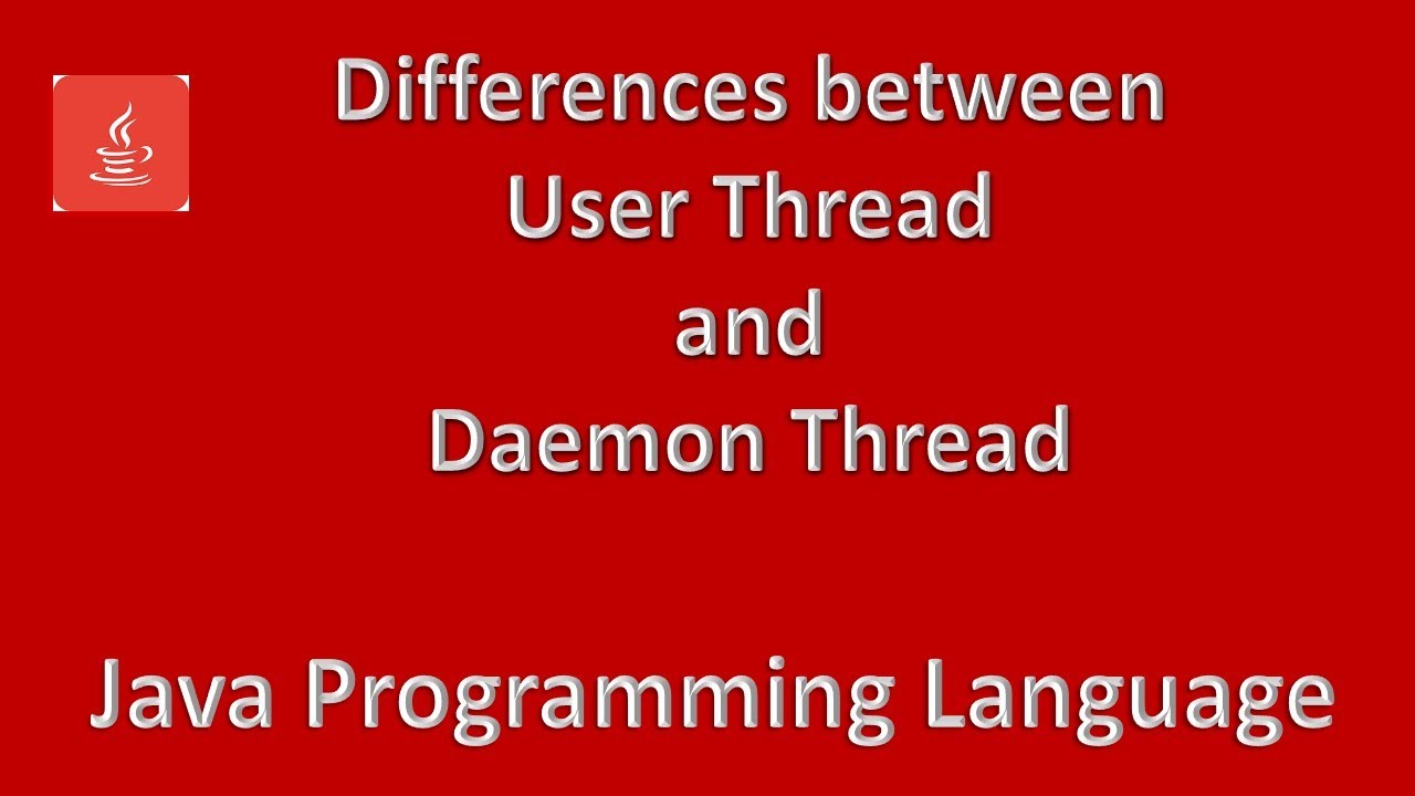Differences between User Thread and Daemon Thread