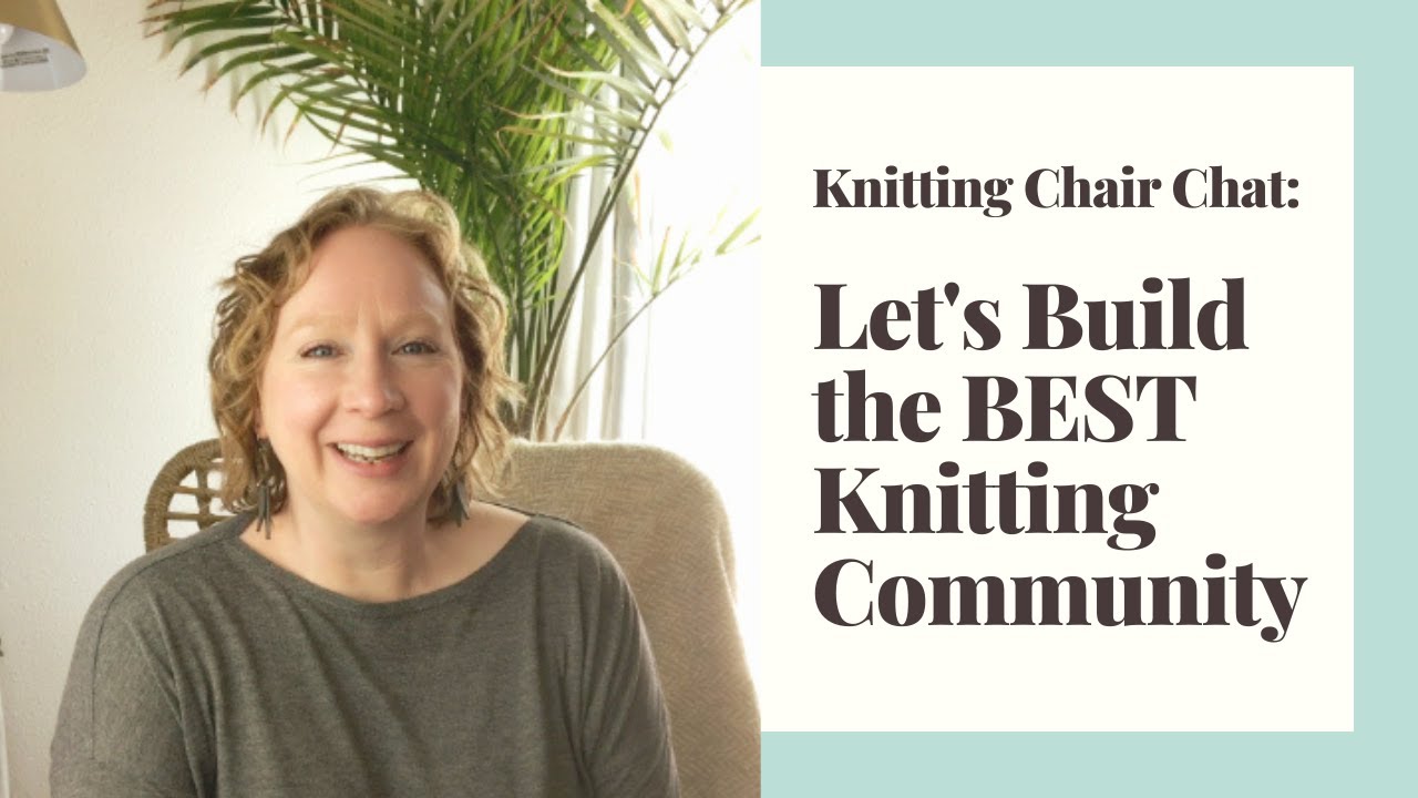 Knitting Chair Chat - Let's Build a Knitting Community | 4.25.23