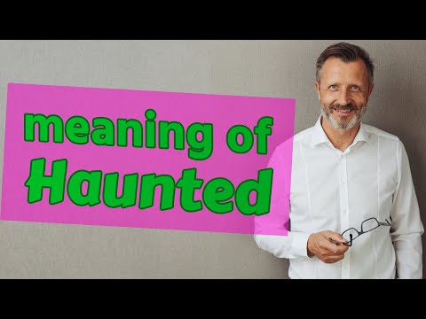 Haunted | Meaning of haunted