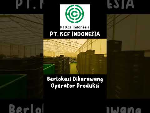 PABRIK BONAFIT BESAR PT. KCF INDONESIA YU APPLY SEKARANG😱‼️