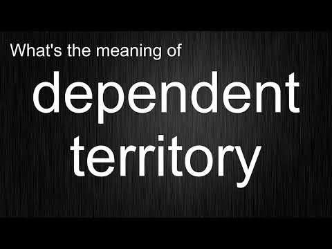 What's the meaning of "dependent territory", How to pronounce dependent territory?