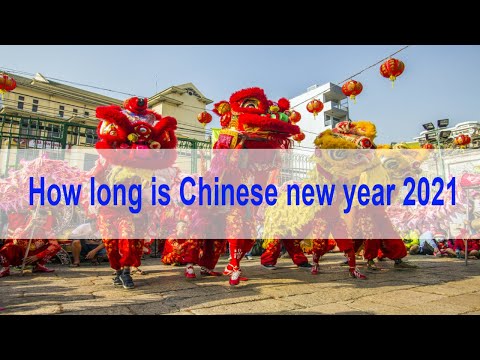 How long is Chinese new year 2021 When Is Chinese New Year 2021 and 2022 Chinese Lunar New Year 2021