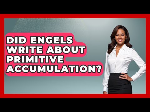 Did Engels Write About Primitive Accumulation? - History of Communism