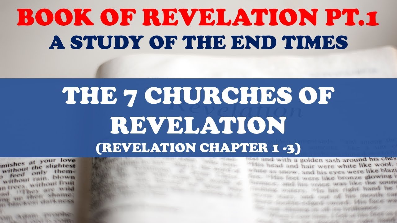 BOOK OF REVELATION STUDY (PT. 1) 7 CHURCHES OF REVELATION