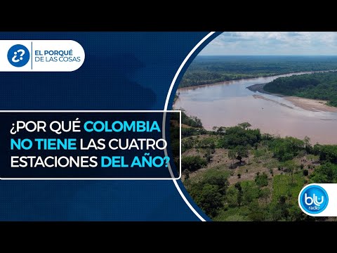 Colombia es uno de los tantos países en donde no hay cuatro estaciones al año, ¿a qué se debe esto?