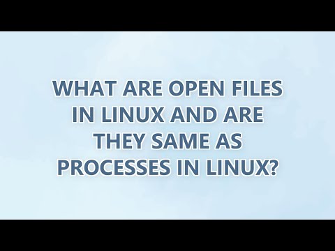 What are Open files in Linux and are they same as processes in Linux?