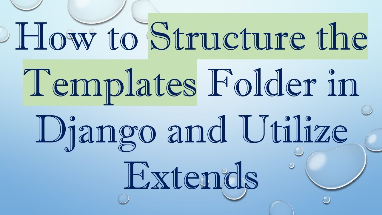 How to Structure the Templates Folder in Django and Utilize Extends