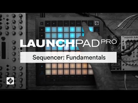 Sequencer: Fundamentals - Launchpad Pro // Novation
