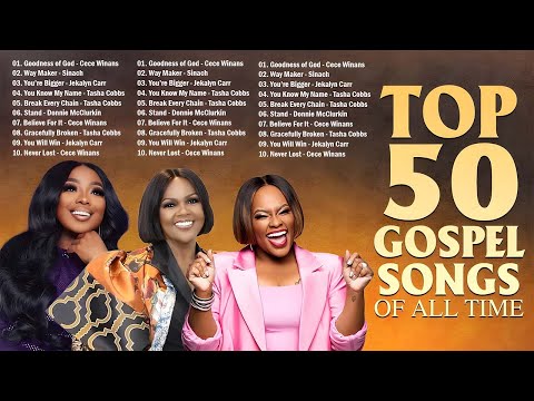 50 All Time Best Gospel Songs With Lyrics | GOODNESS OF GOD | CeCe Winans- Tasha Cobbs- Jekalyn Carr