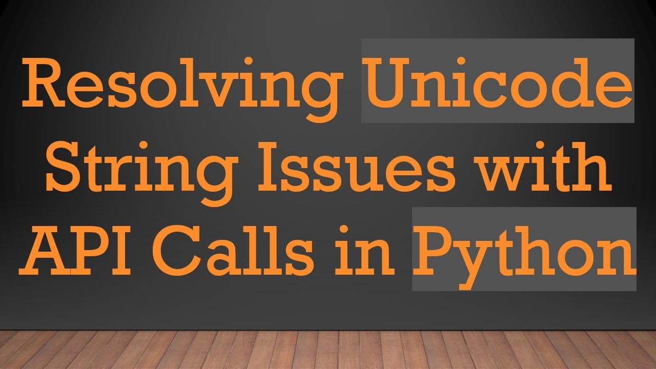 Resolving Unicode String Issues with API Calls in Python