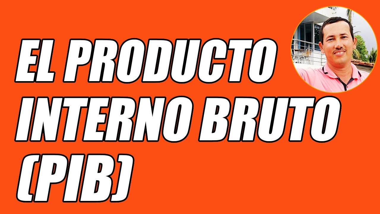 EL PRODUCTO INTERNO BRUTO (PIB) (CONCEPTO Y EJEMPLOS) - WILSON TE EDUCA