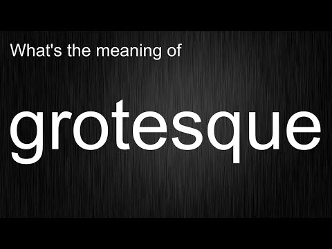 What's the meaning of "grotesque", How to pronounce grotesque?