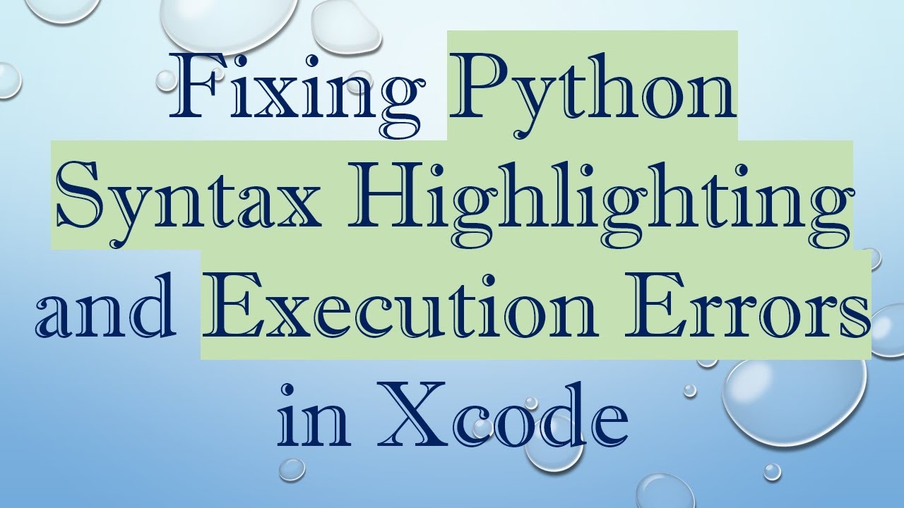 Fixing Python Syntax Highlighting and Execution Errors in Xcode