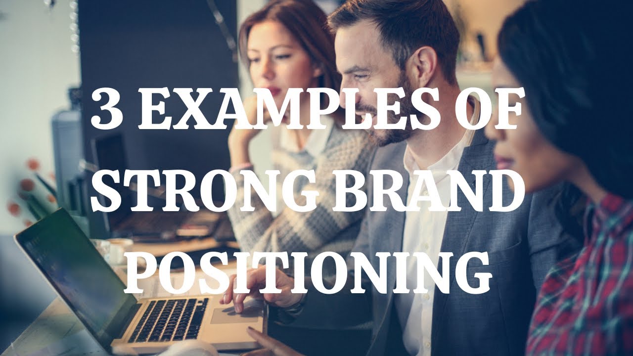 3 Examples of Strong Brand Positioning, Why They Work, and How to Use Them for Yourself!