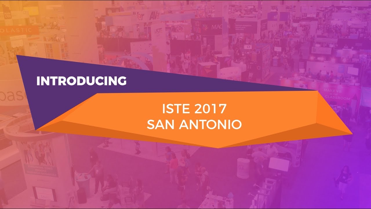 ISTE 2017 Conference Highlights