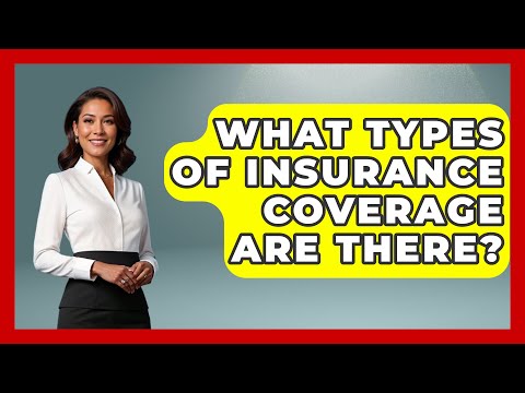 What Types of Insurance Coverage Are There? | Auto Coverage Explained