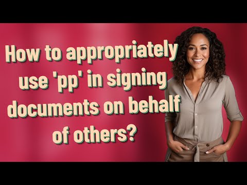 How to appropriately use 'pp' in signing documents on behalf of others?