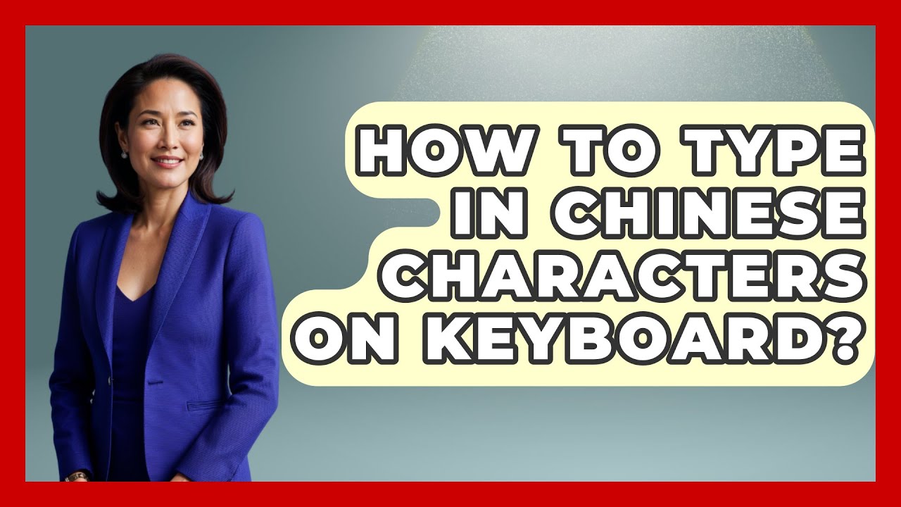 How To Type In Chinese Characters On Keyboard? - China Cultural Expedition