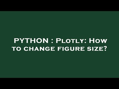 PYTHON : Plotly: How to change figure size?