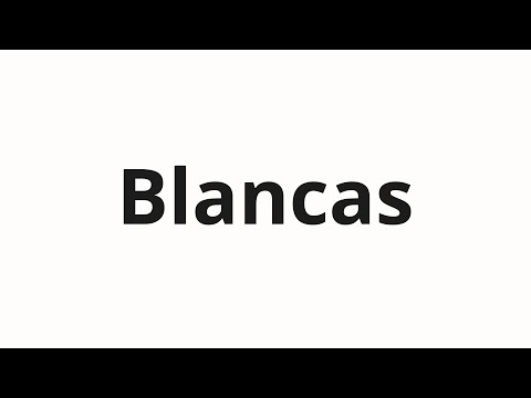 How to pronounce Blancas