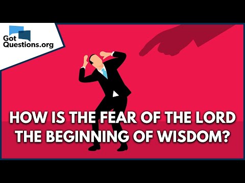 How is the fear of the Lord the beginning of wisdom? | GotQuestions.org