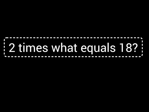 2 times what equals 18?||What times 2 is 18?