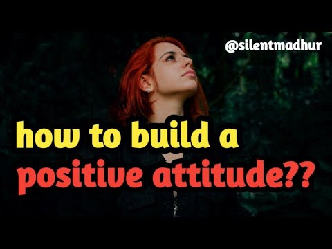 how to build a positive attitude?? || what is positive attitude?
