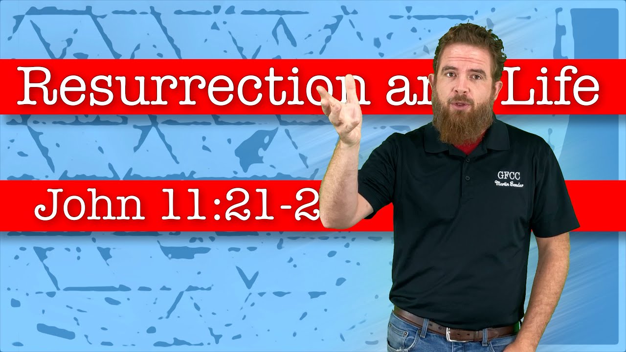 Resurrection and Life - John 11:21-27