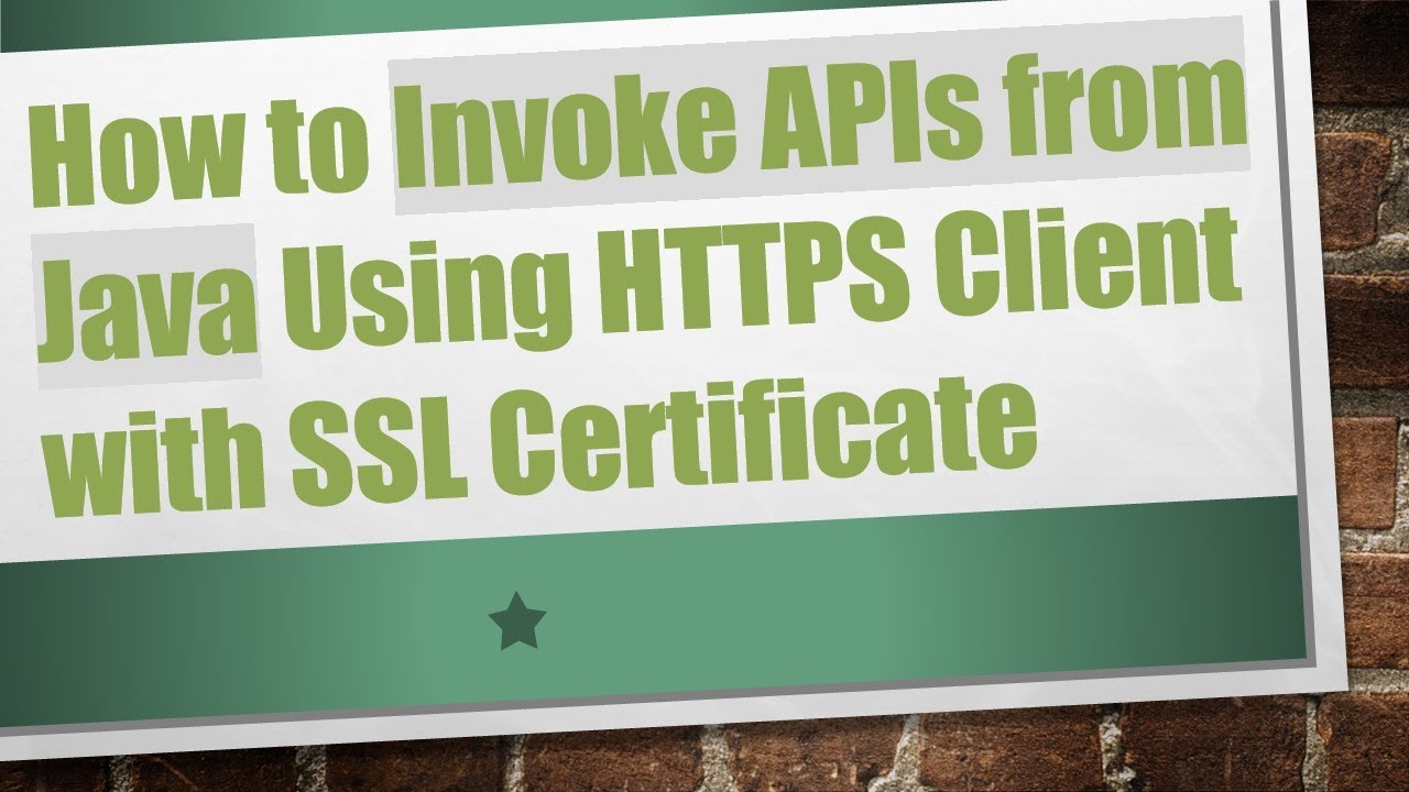 How to Invoke APIs from Java Using HTTPS Client with SSL Certificate