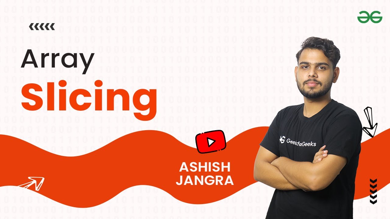 Array Slicing | Numpy Tutorials for Beginners | Ashish Jangra | GeeksforGeeks Python