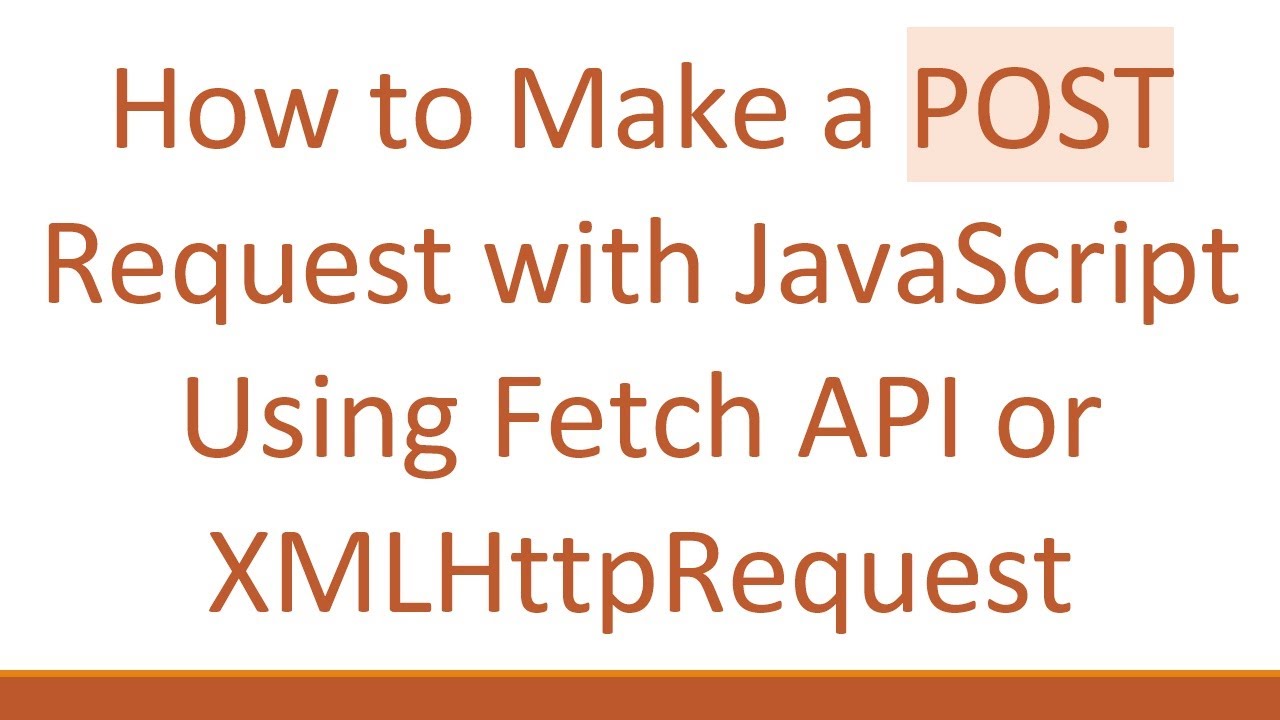 How to Make a POST Request with JavaScript Using Fetch API or XMLHttpRequest