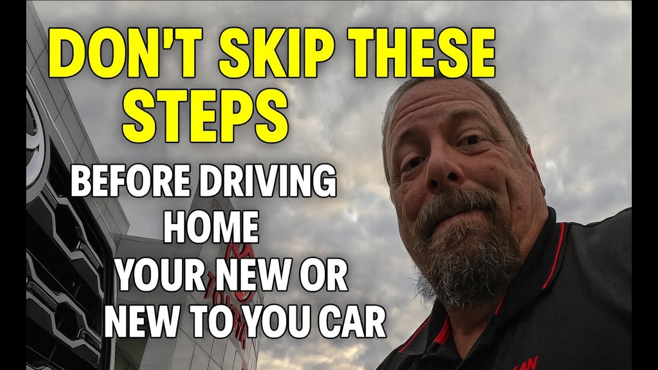 Things you should do before taking home your new vehicle